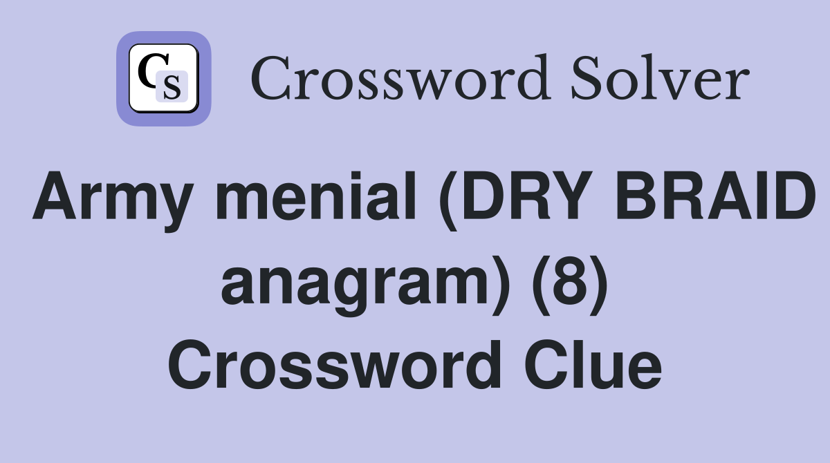 Army menial (DRY BRAID anagram) (8) - Crossword Clue Answers - Crossword Solver